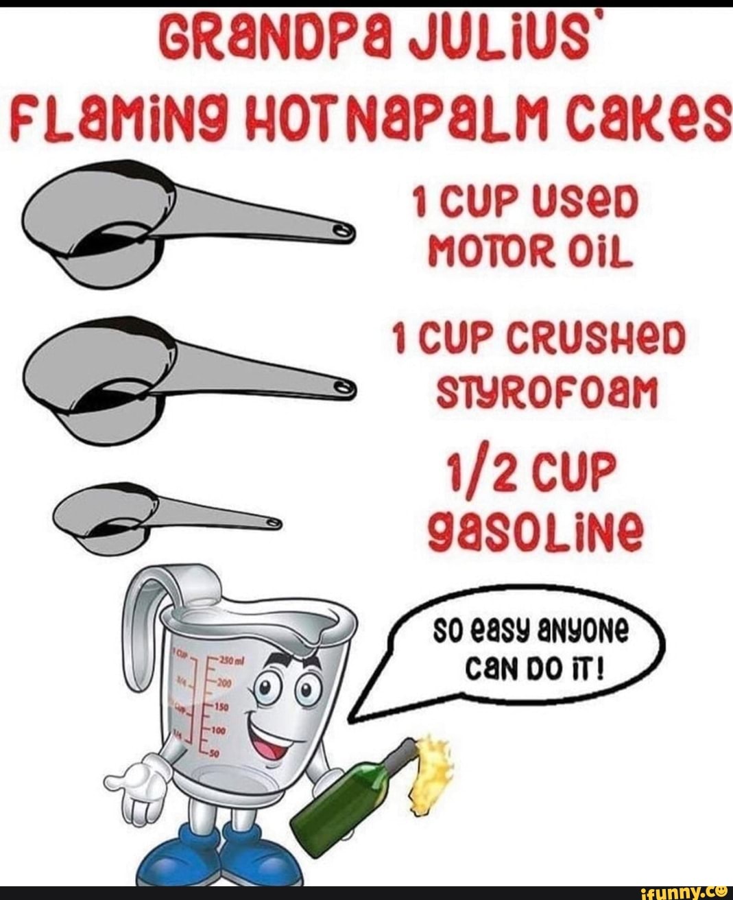 GRANDPA JULIUS FLEMING Cakes 1 CUP USeD MOTOR OiL 1 CUP CRUSHeD ...