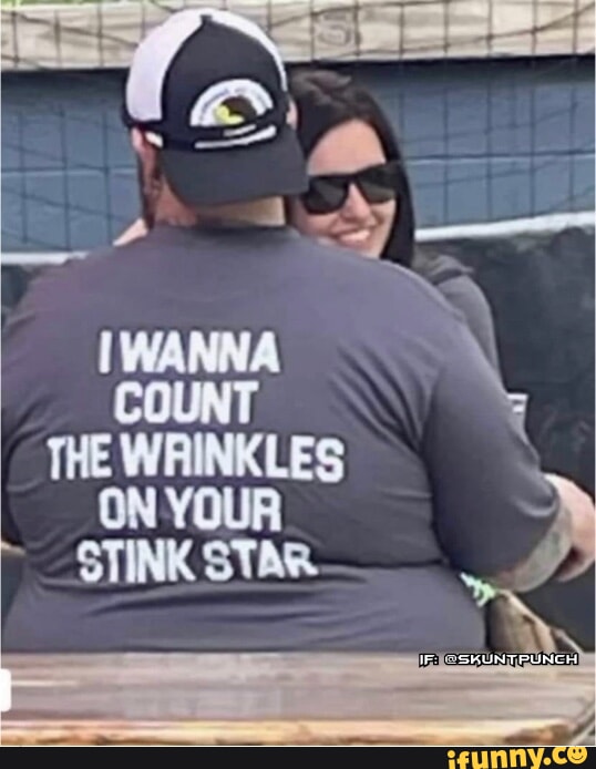 Iwanna Count The Wrinkles On Your Stink Star Ifunny Brazil