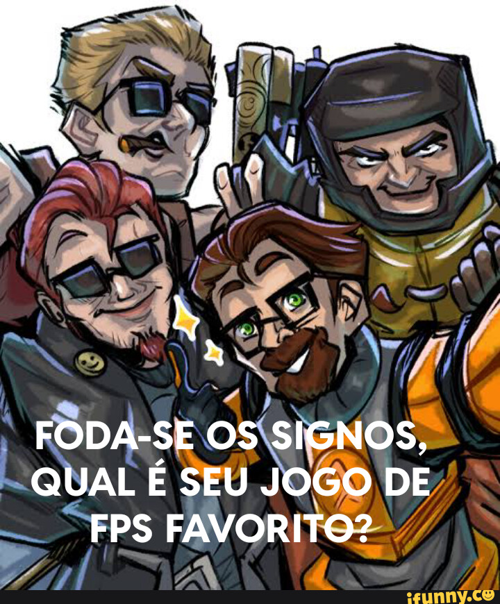FODA-SE OS SIGNOS, QUAL E SEU JOGO DE FPS FAVORITO? - iFunny Brazil