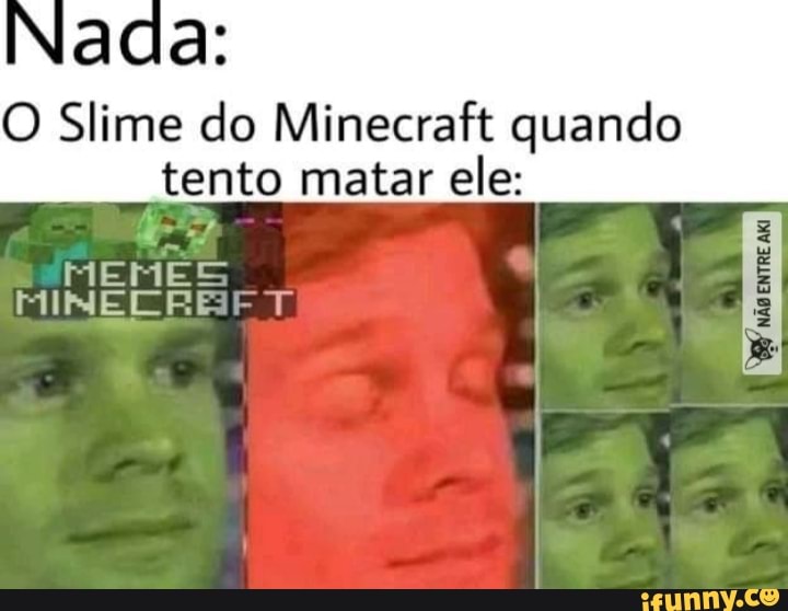 O Slime do Minecraft quando tento matar ele: MEME - iFunny Brazil