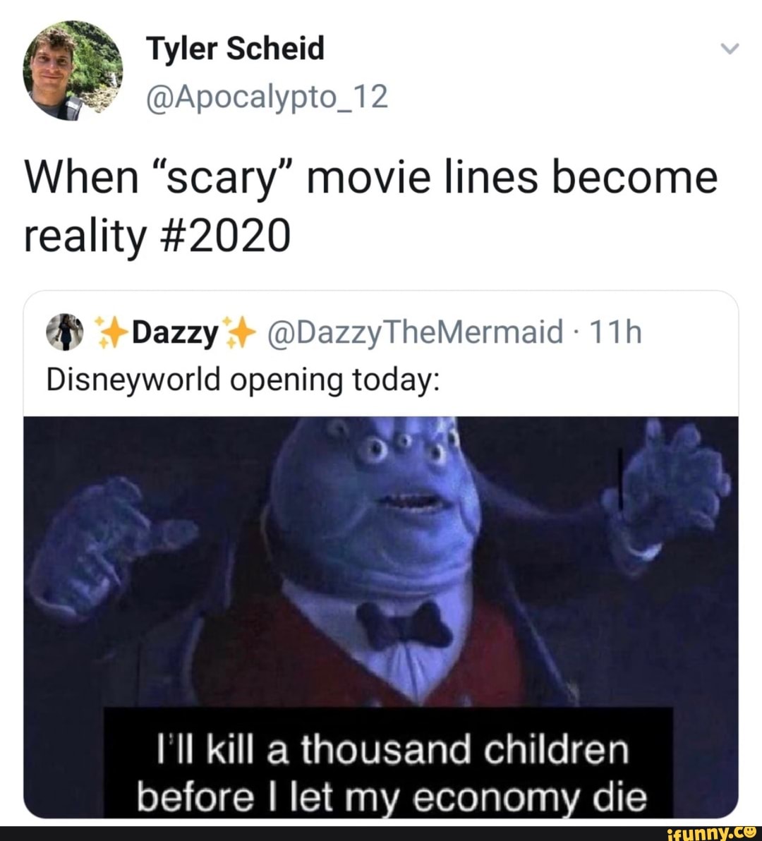 Tyler Scheid @Apocalypto_12 When "scary" movie lines become reality ...