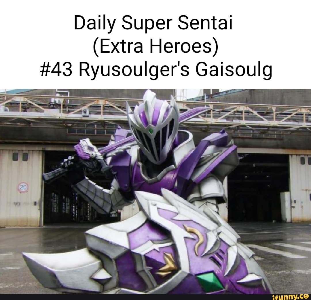 Daily Super Sentai (Extra Heroes) Ryusoulger's Gaisoulg #43 - iFunny Brazil