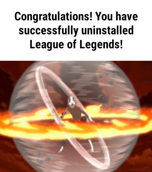 Congratulations! You have successfully uninstalled League of Legends ...