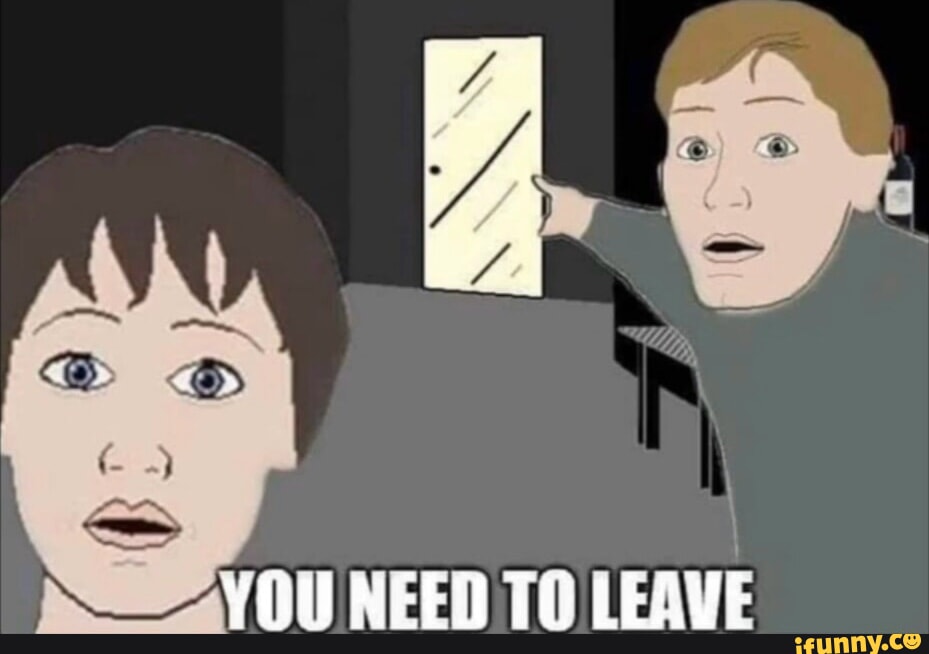 YOU NEED TO LEAVE - iFunny Brazil