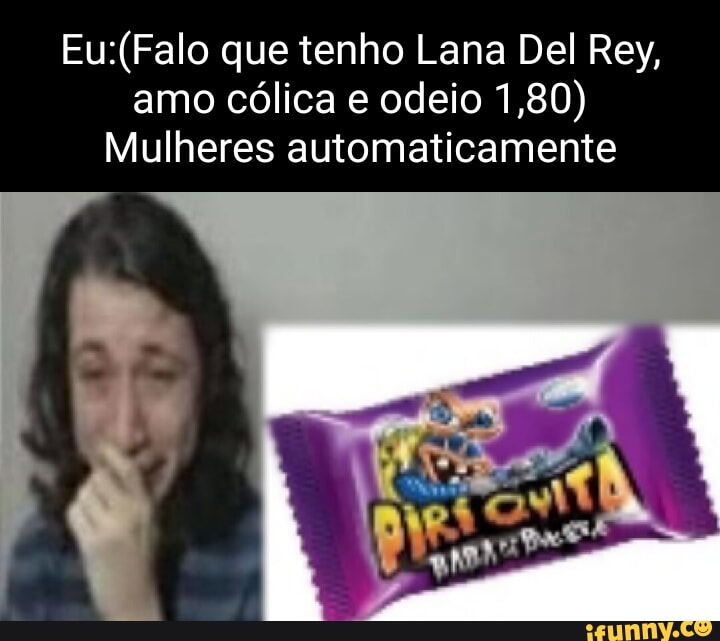 Que tenho Lana Del Rey, amo cólica e odeio 1,80) Mulheres ...