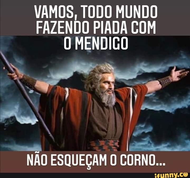 VAMOS, TODO MUNDO FAZENDO PIADA COM O MENDIGO Si 37] ESQUEÇAM CORNO ...