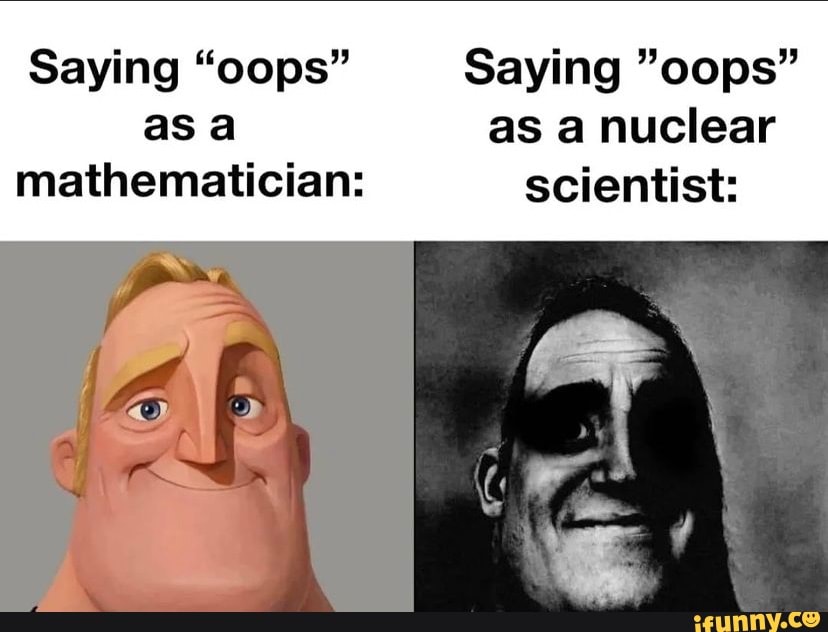 Saying "oops" Saving "oops" as nuclear mathematicians scientist ...