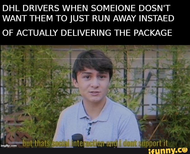DHL DRIVERS WHEN SOMEIONE DOSN'T WANT THEM TO JUST RUN AWAY INSTAED OF ...