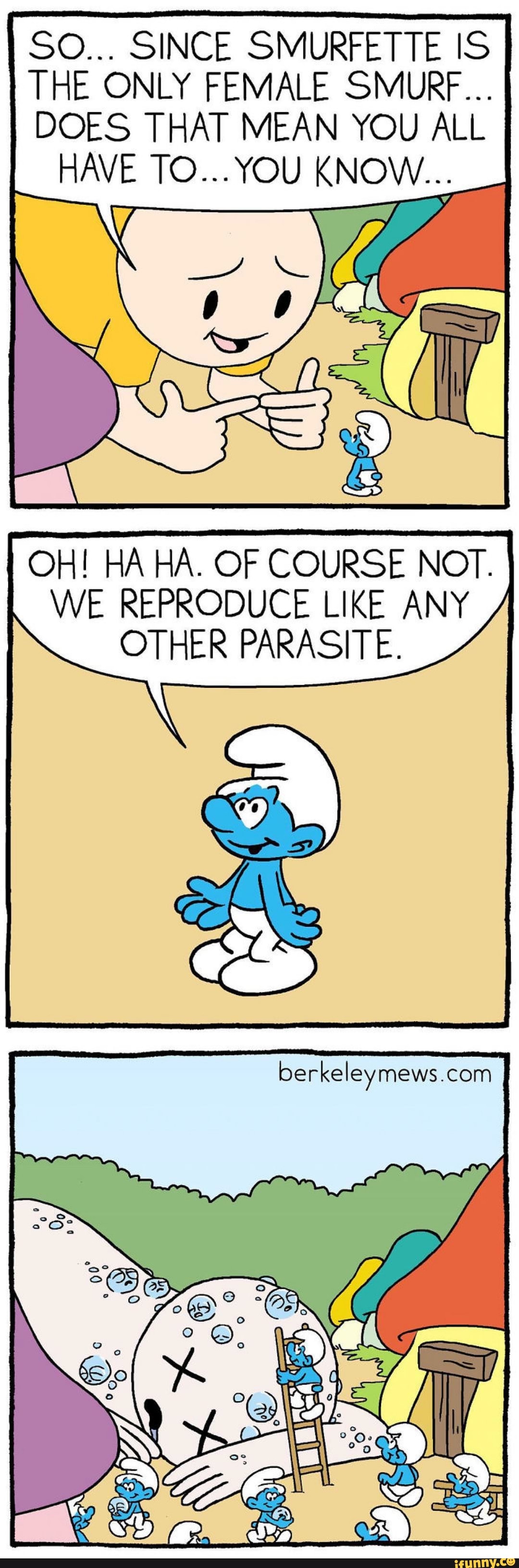 So Since Smurfette Is The Only Female Smurf I Does That Mean You All Have To You Know