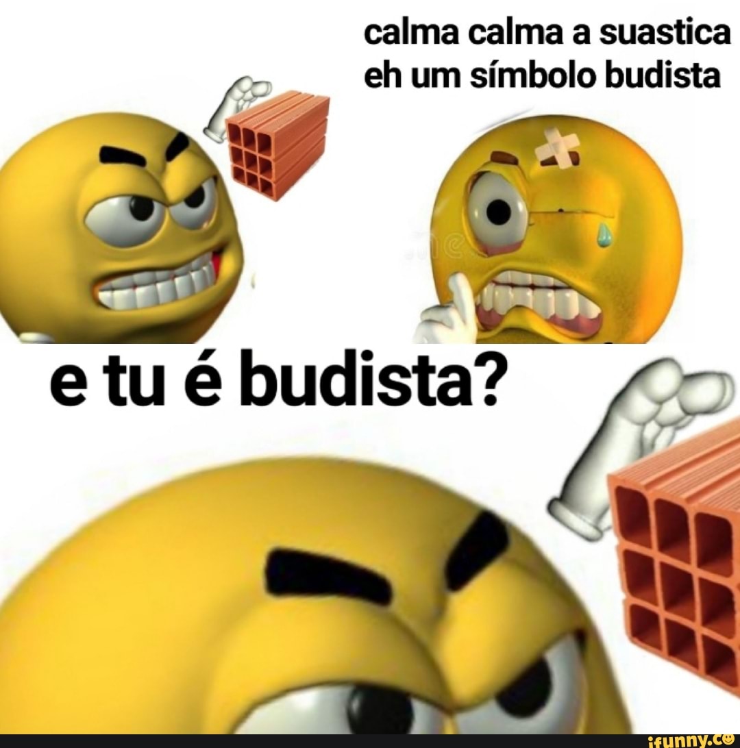Calma calma a suastica eh um símbolo budista e tu é budista? - iFunny ...