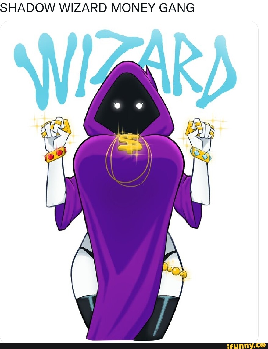 SHADOW WIZARD MONEY GANG - iFunny Brazil