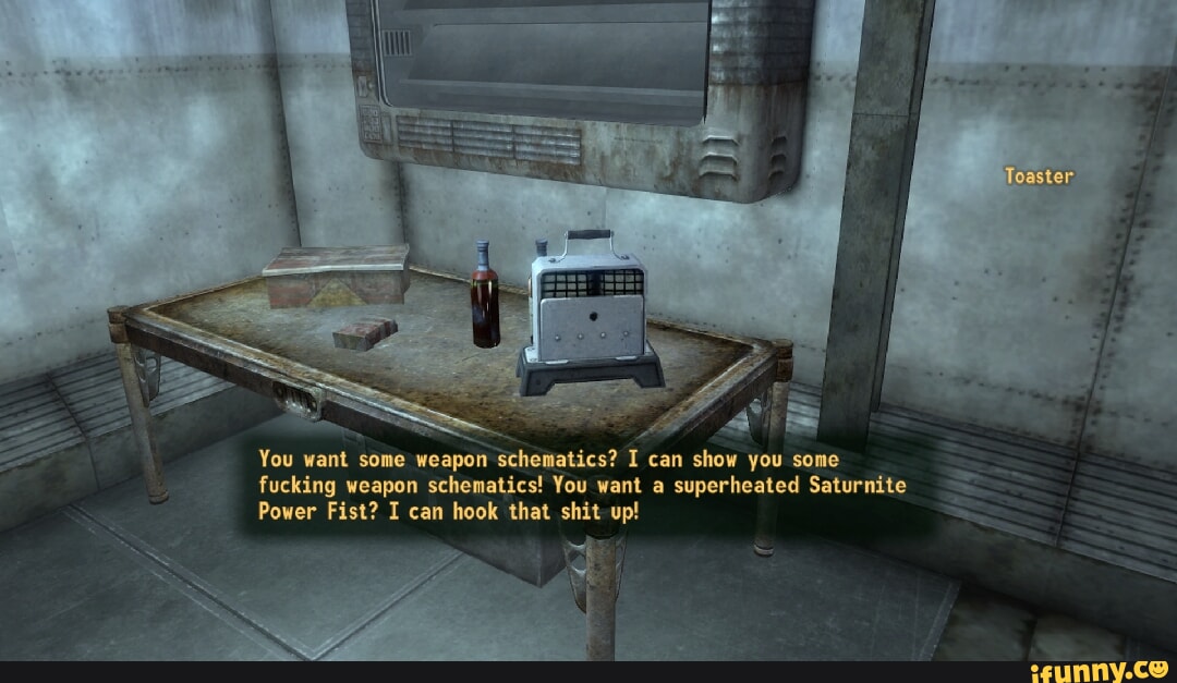 Toaster You want some weapon schematics? I can show you some fucking ... Toaster You want some weapon schematics? I can show you some fucking ...