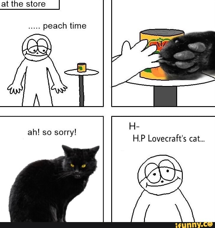 At the store peach time HP Lovecraft's cat... { \ ah! so sorry ...