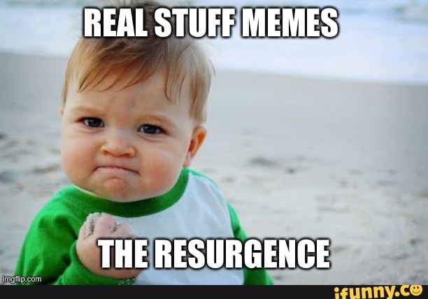 REAL STUFF MEMES THE RESURGENCE - iFunny Brazil