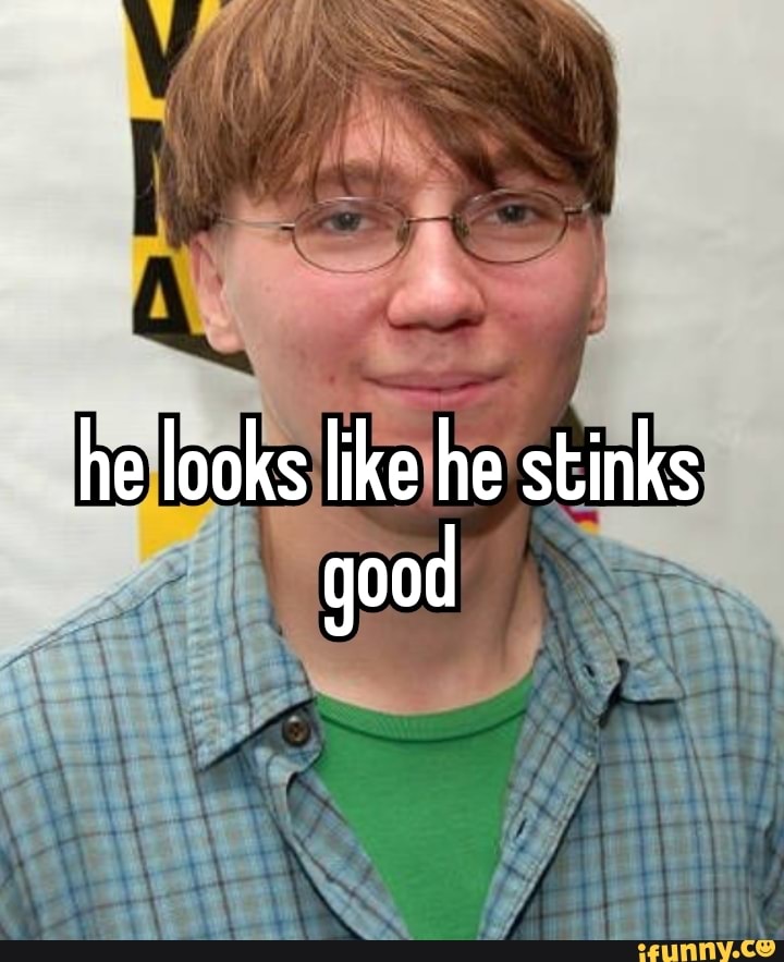 He looks like he stinks good - iFunny Brazil