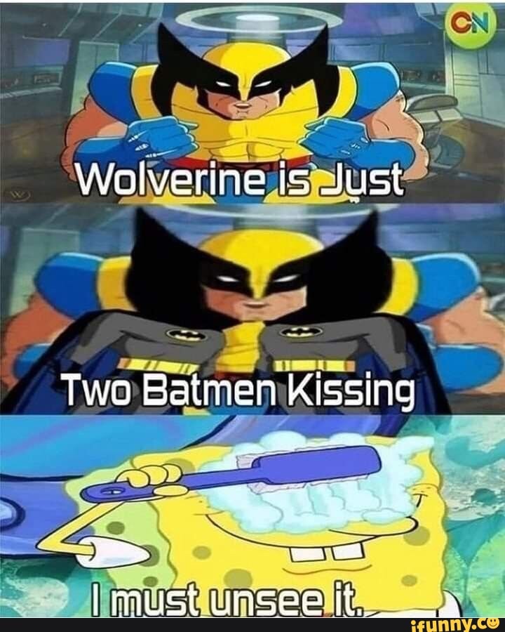 Wolverine is Just Two Batmen kissing lmust unsee it. - iFunny Brazil