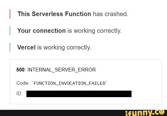 This Serverless Function has crashed. I Your connection is working ... This Serverless Function has crashed. I Your connection is working ...