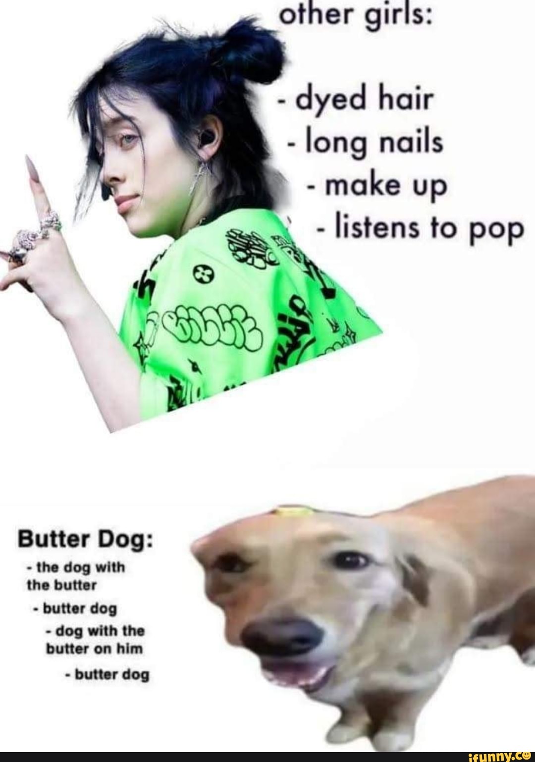 Other girls: - dyed hair - long nails \ - make up - listens to pop ...