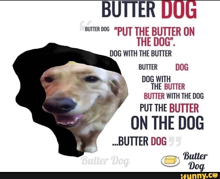 BUTTER DUG BuTTERDOG "PUT THE BUTTER ON THE DOG". DOG WITH THE BUTTER ...