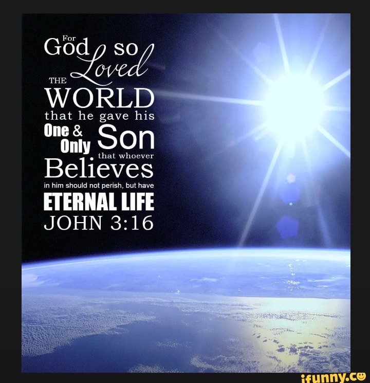 Gd so WORLD gave his tnly Son Believes in him should not perish, but ...