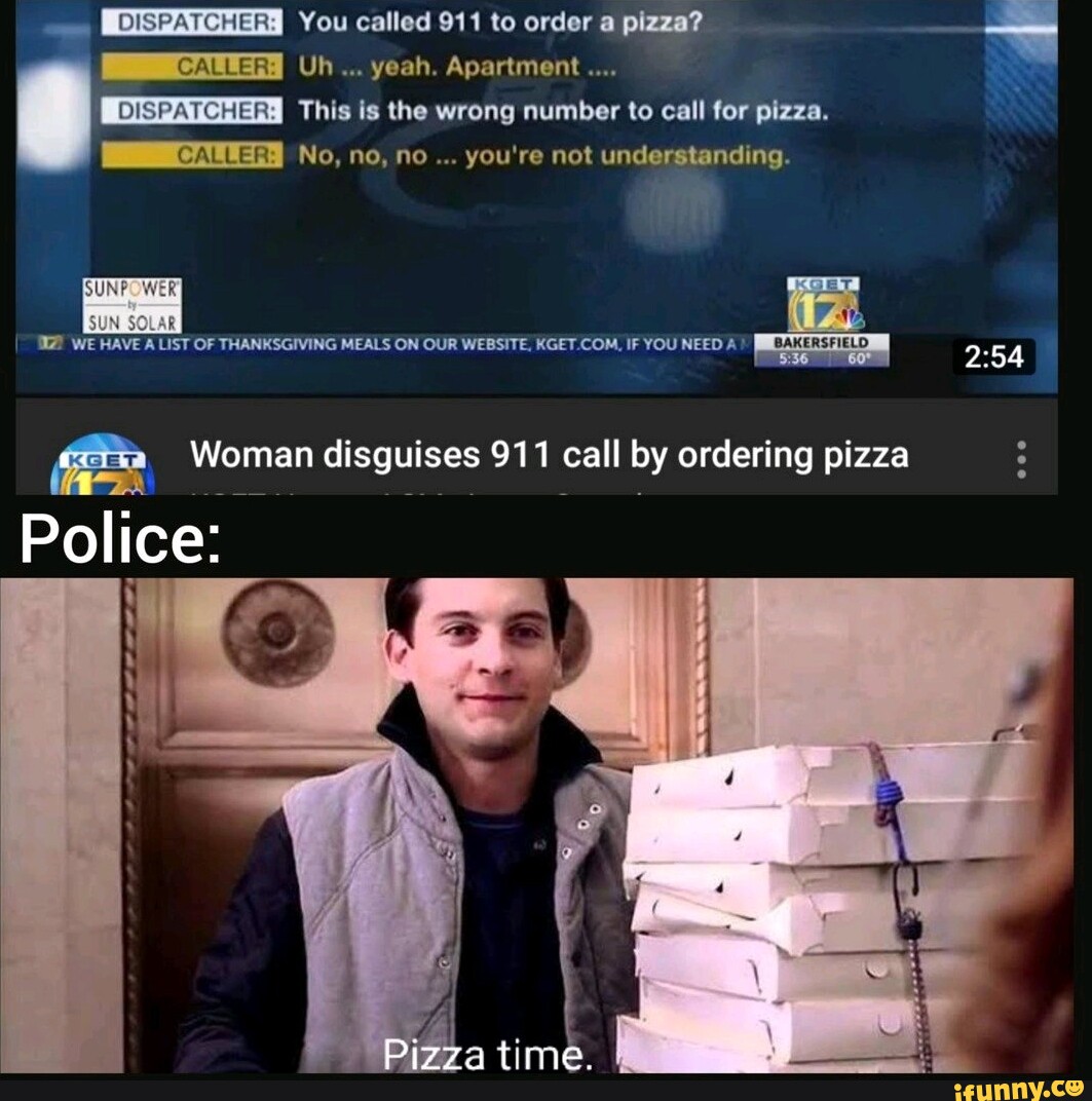 You called 911 to order a pizza? I Uh yeah. Apartment This is the wrong ...