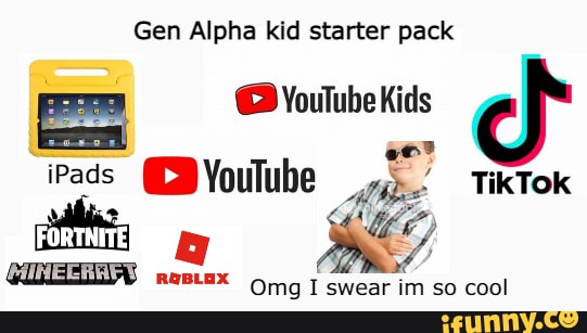 Gen Alpha kid starter pack @ Kids pads @BYouTube the TikTok Omg I swear ...