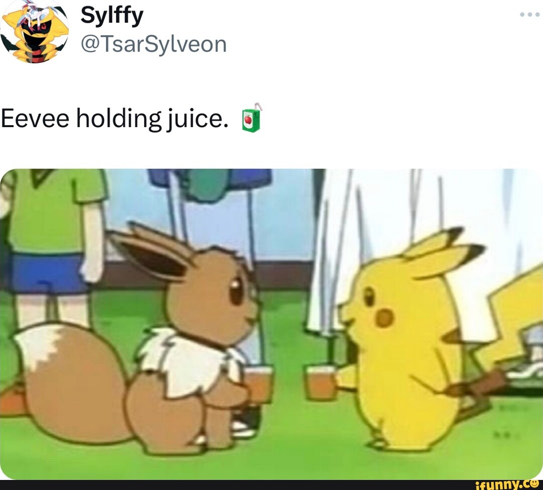 Gay Syiffy @TsarSylveon Eevee holding juice. - iFunny Brazil