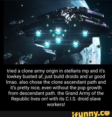 Tried a clone army origin in stellaris mp and it's lowkey busted af ...