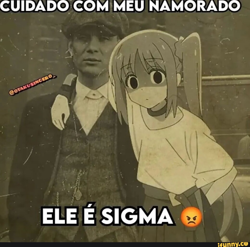 CUIDADO COM MEU NAMORADO ELE É SIGMA - iFunny Brazil