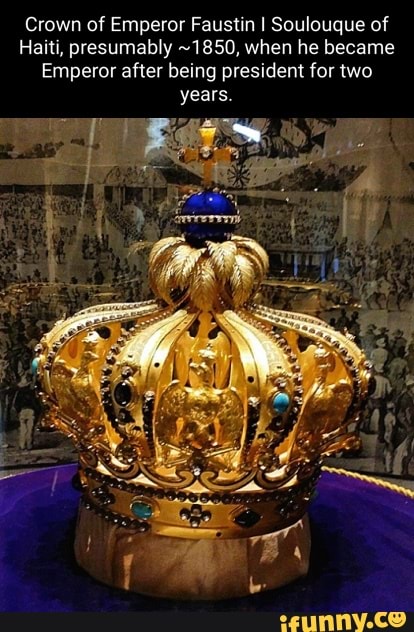 Crown of Emperor Faustin I Soulouque of Haiti, presumably ~1850, when ...