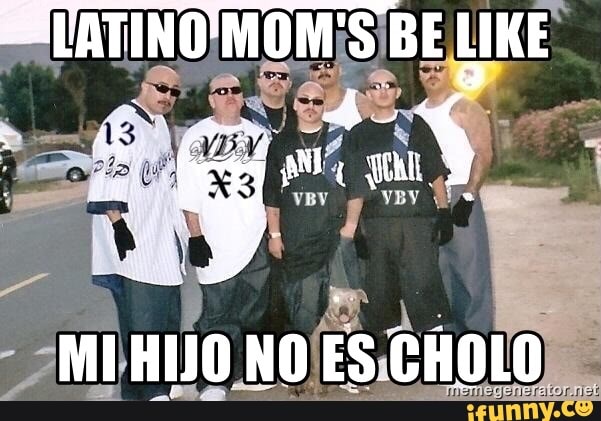 Mexican Moms Be Like Mi Hijo No Es Cholo