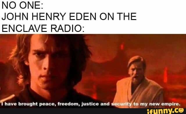 NO ONE: JOHN HENRY EDEN ON THE ENCLAVE RADIO: Iv 'T have brought peace ...