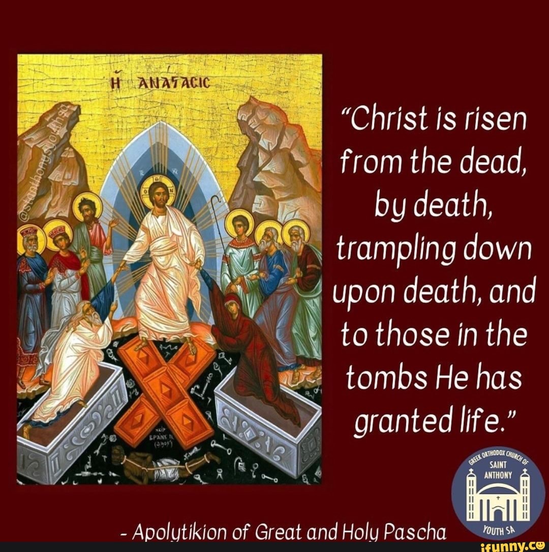 I "Christ is risen from the dead, by death, trampling down upon death ...