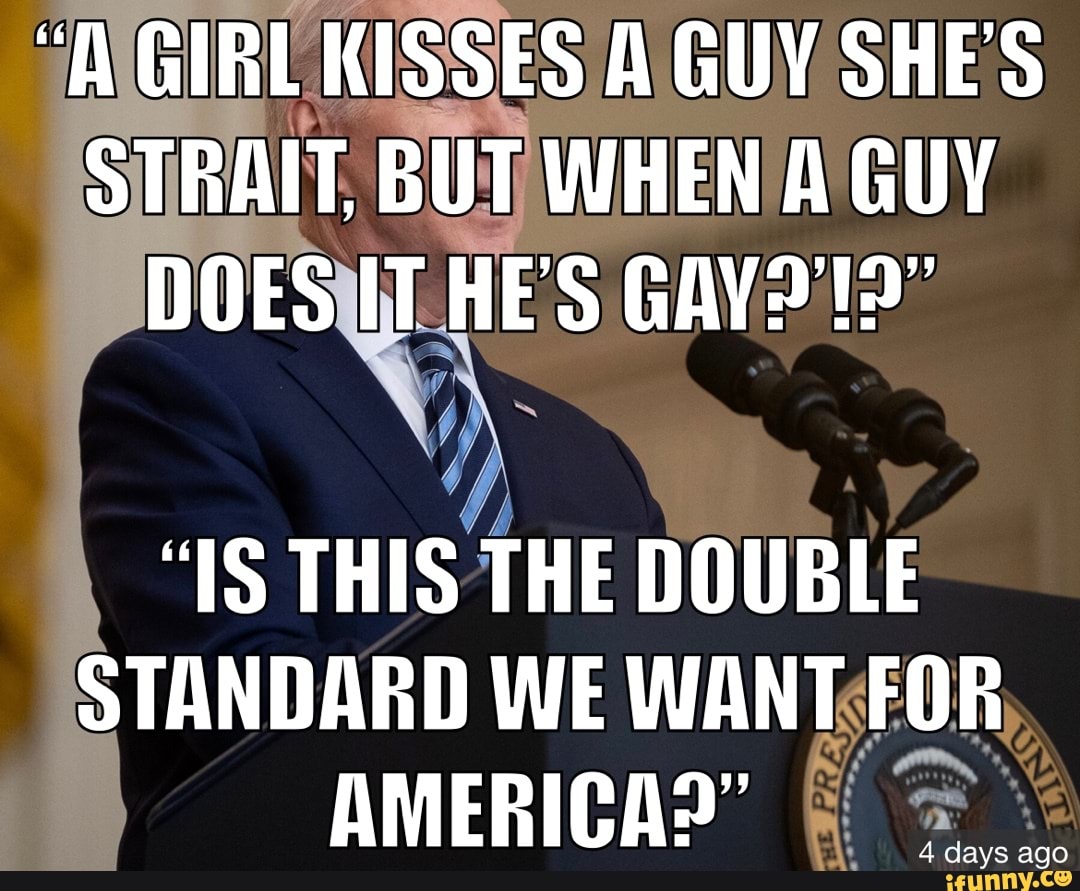 "A GIRL KISSES A GUY SHE'S STRAIT, BUT WHEN A GUY DOES IT HE'S "TS THIS ...