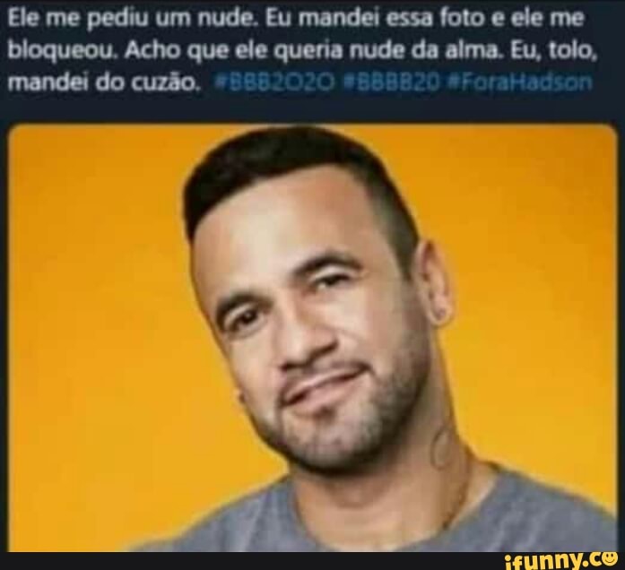 Ele Me Pediu Um Nude Eu Mandei Essa Foto E Ele Me Bloqueou Acho Que