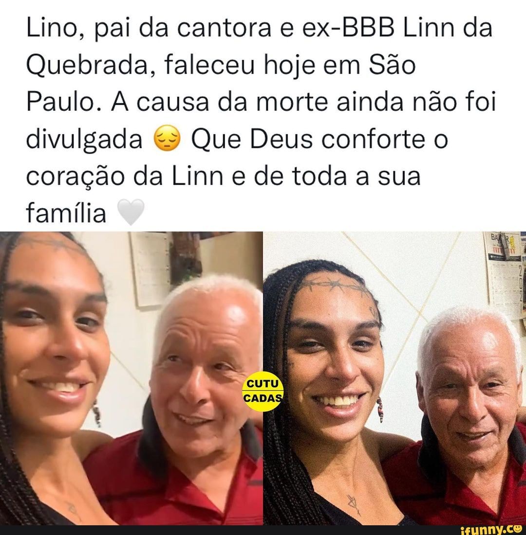 Lino, pai da cantora e ex-BBB Linn da Quebrada, faleceu hoje em São ...