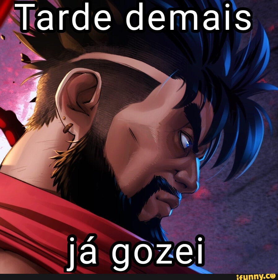 Tarde demais ; / já gozei - iFunny Brazil