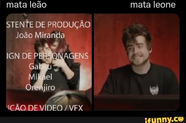 Mata leão mata leone TENTE DE PRODUÇÃO João Miran IGNDE ro YCÃO DE ...
