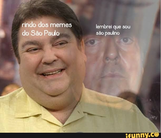Rindo dos memes lembrei que sou do São Pado são paulino - iFunny Brazil