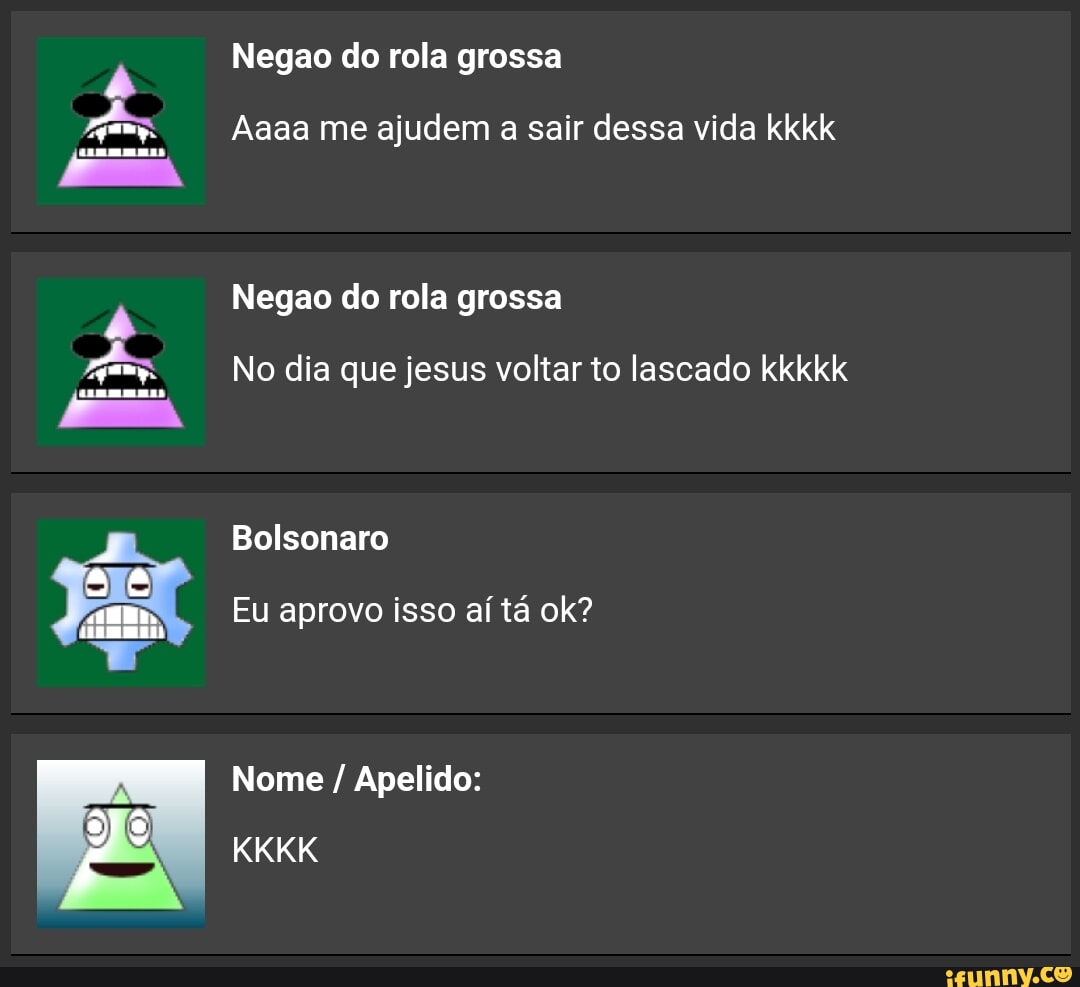 Negao Do Rola Grossa Aaaa Me Ajudem A Sair Dessa Vida Kkkk Negao Do