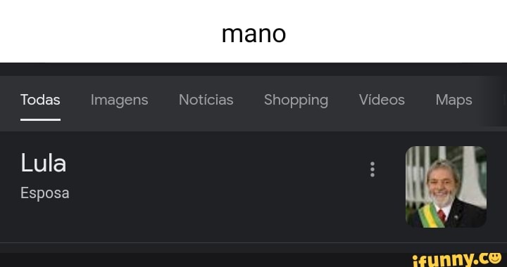 Mano Todas Imagens Notícias Shopping Vídeos Maps Lula Esposa - iFunny ...