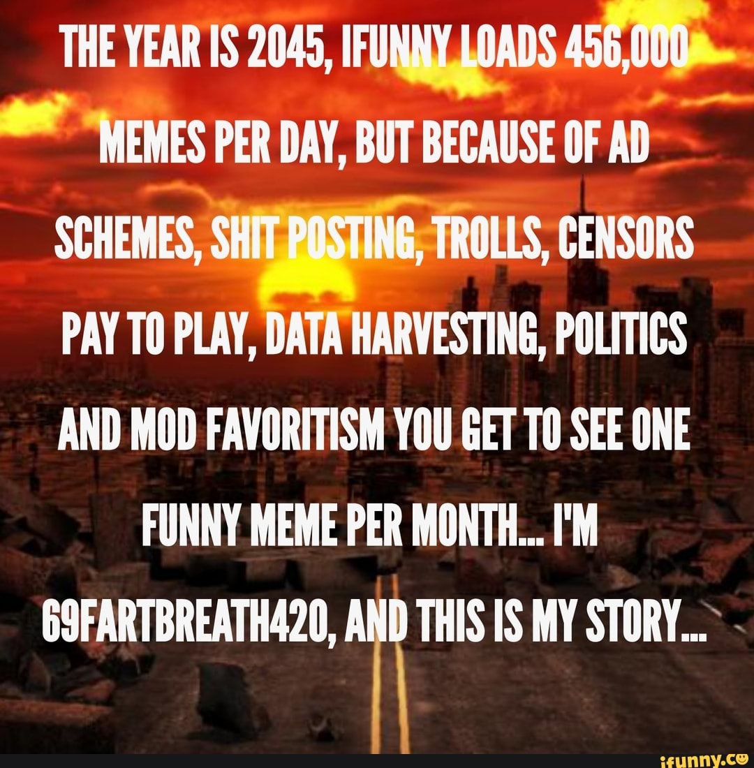 THE YEAR 2045, FUNNY LOADS 456,000 MEMES PER DAY, BUT BECAUSE OF AD ...