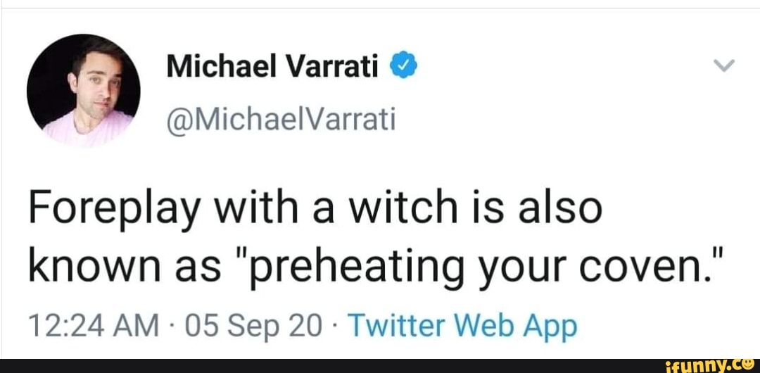 Michael Varrati @MichaelVarratt Foreplay with a witch is also known as ...