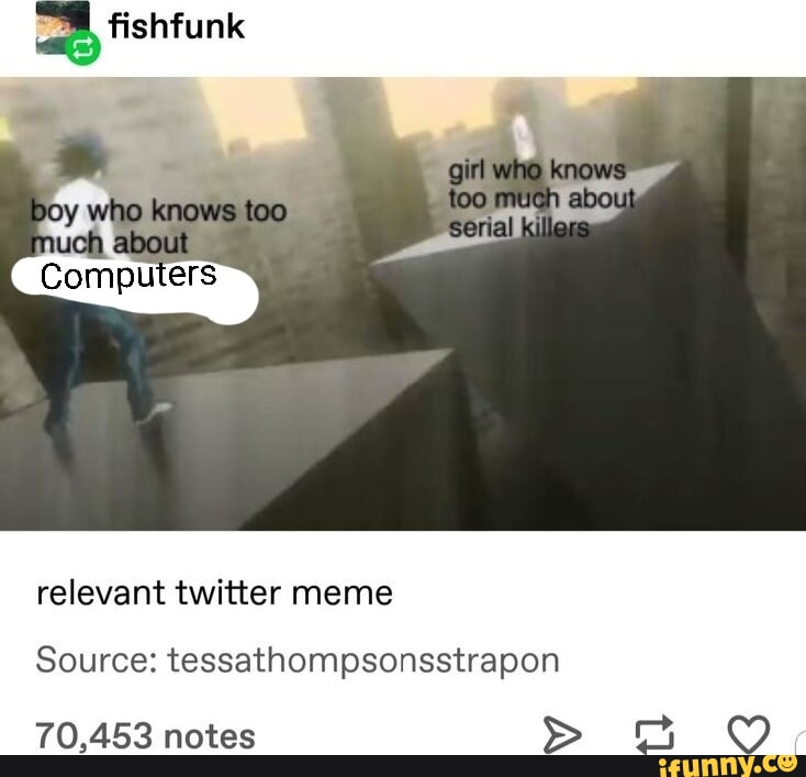 Who knows too much elseut Computers relevant twitter meme Source ...