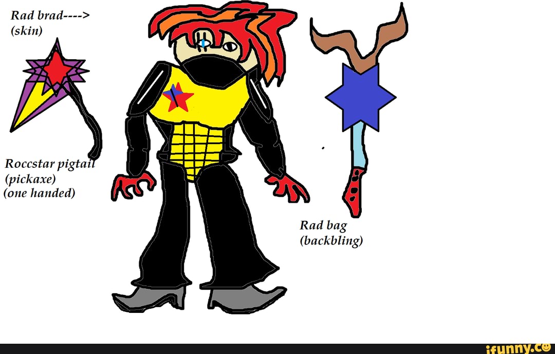 Rad brad----> (skin) Roccstar pigtai (pickaxe) (one handed) Rad bag ...