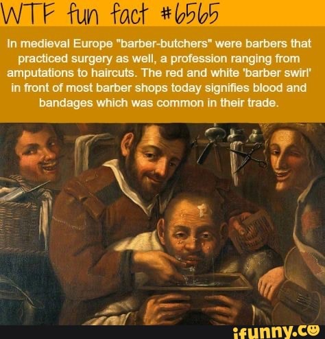 TE fun fact In medieval Europe "barber bul were barbers that practiced ...