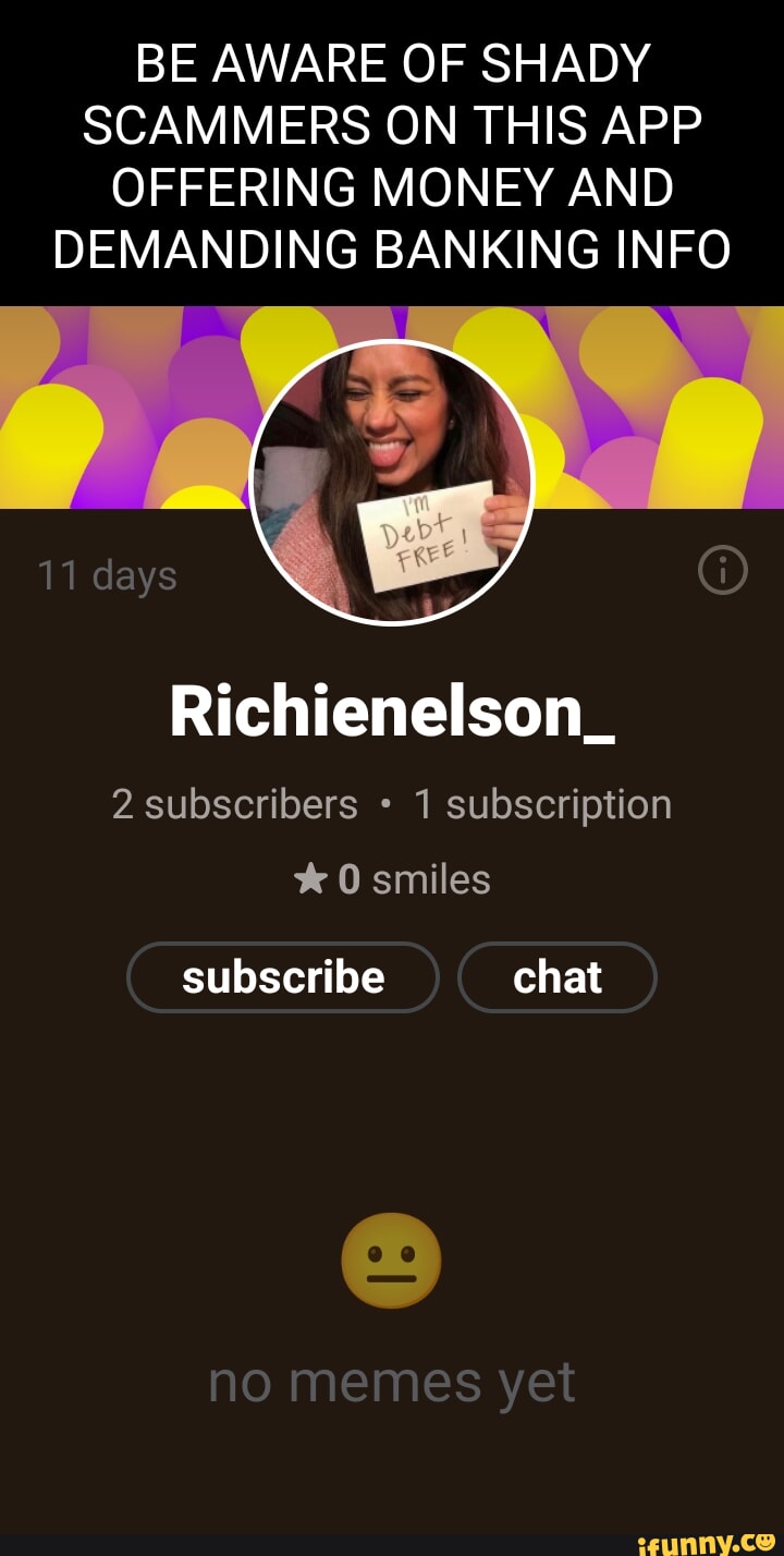 BE AWARE OF SHADY SCAMMERS ON THIS AP OFFERING MONEY AND DEMANDING ...