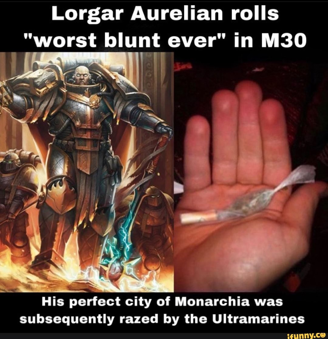 Lorgar Aurelian rolls "worst blunt ever" in His perfect city of ...
