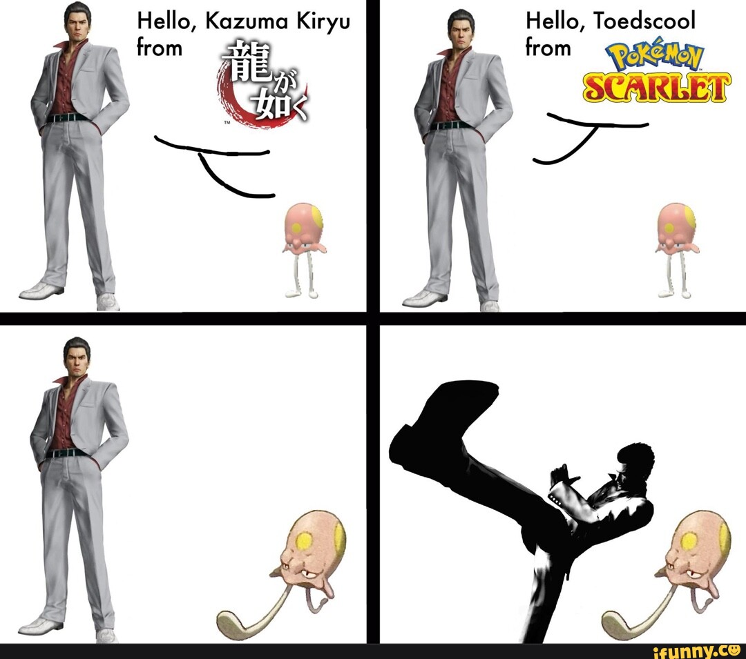 Hello, Kazuma Kiryu Hello, Toedscool from from SCARLET - iFunny Brazil