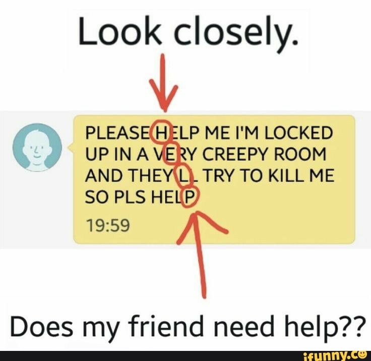 Look closely. Does my friend need help?? - iFunny Brazil